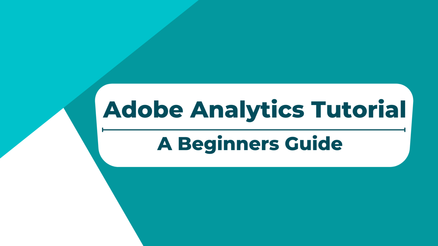 Adobe Analytics Tutorial - A Beginners Guide - Tutorials Mania